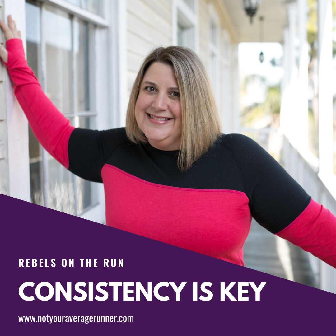 Consistency Is Key - Not Your Average Runner
