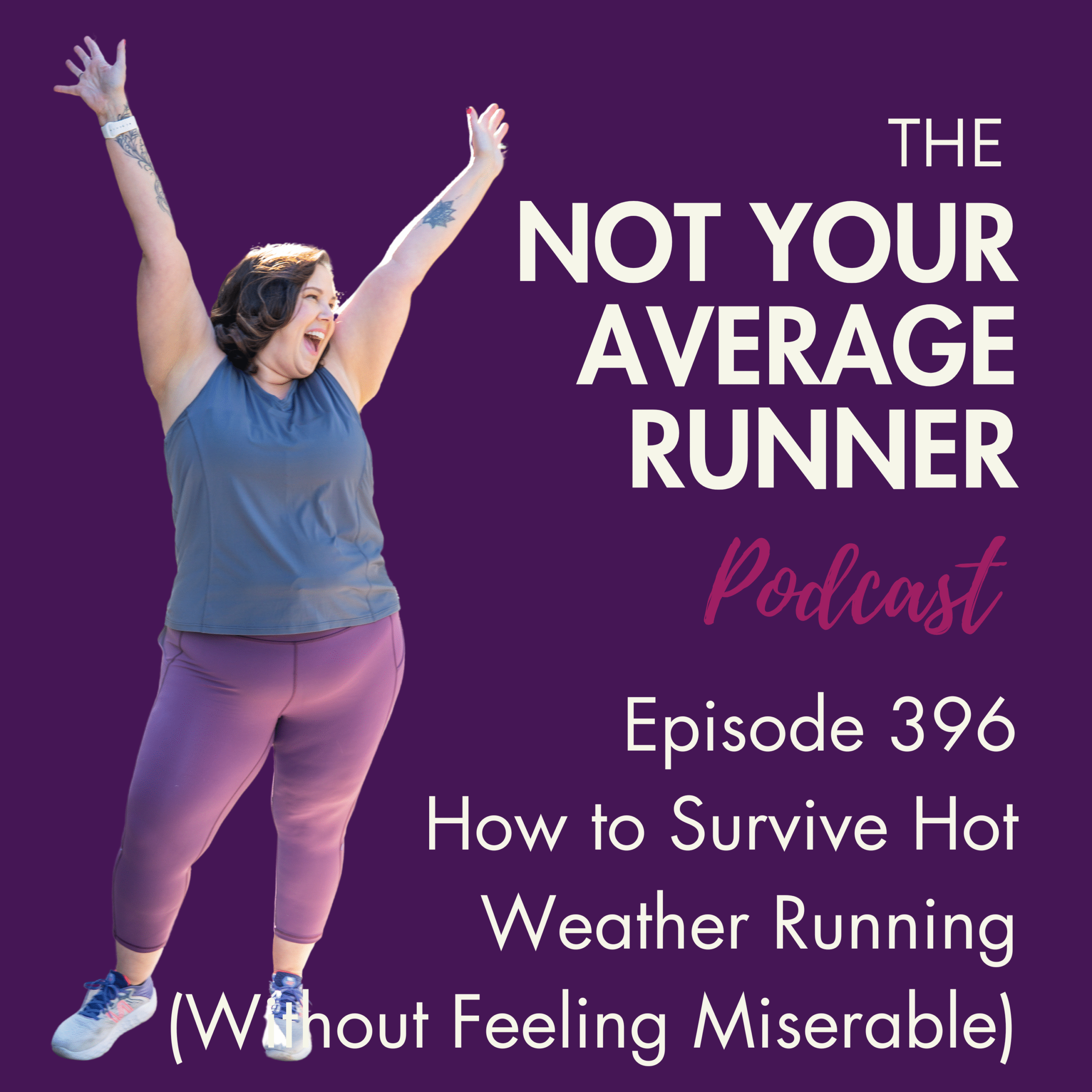 Ep #396: How to Survive Hot Weather Running (Without Feeling Miserable ...