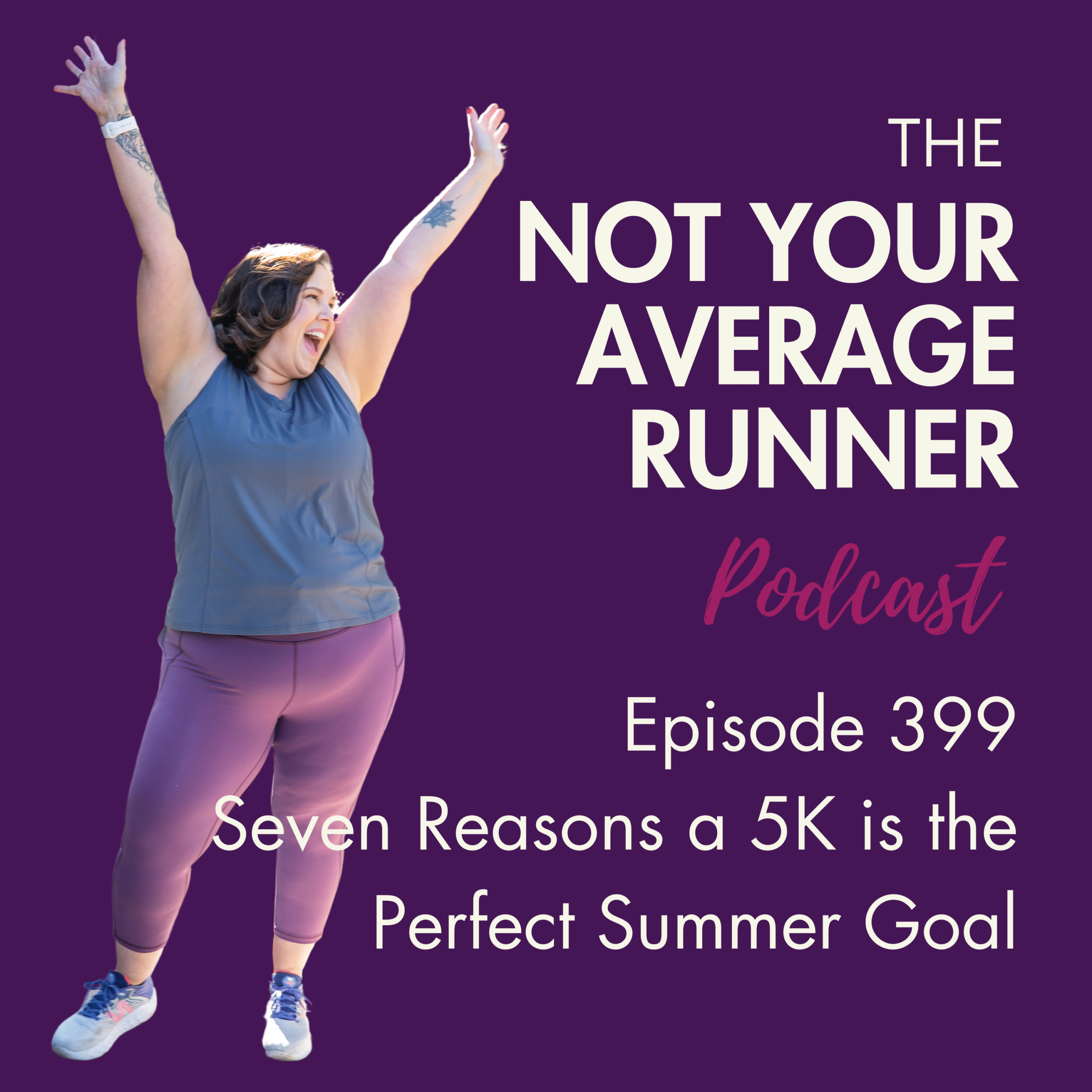 Ep. #399: Seven Reasons a 5K is the Perfect Summer Goal - Not Your ...